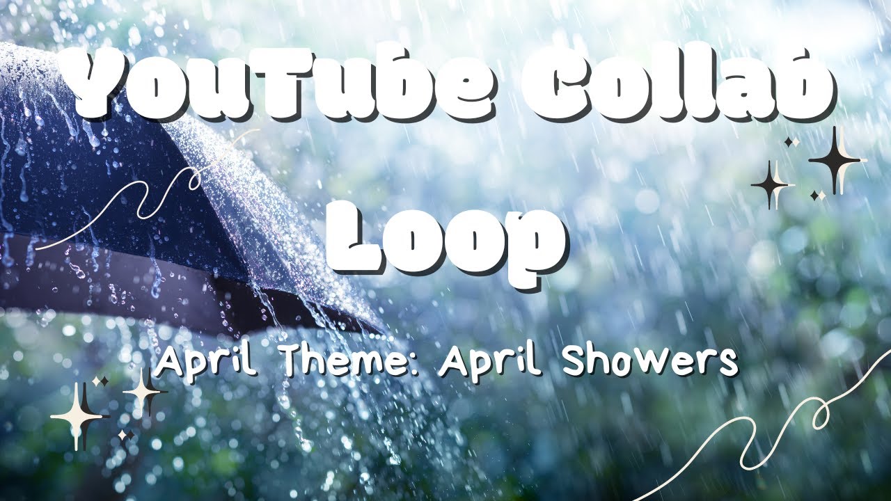 | YOUTUBE COLLAB LOOP | APRIL 2024 | THEME: APRIL SHOWERS | HOSTED BY @creativelylisamarie - YouTube
