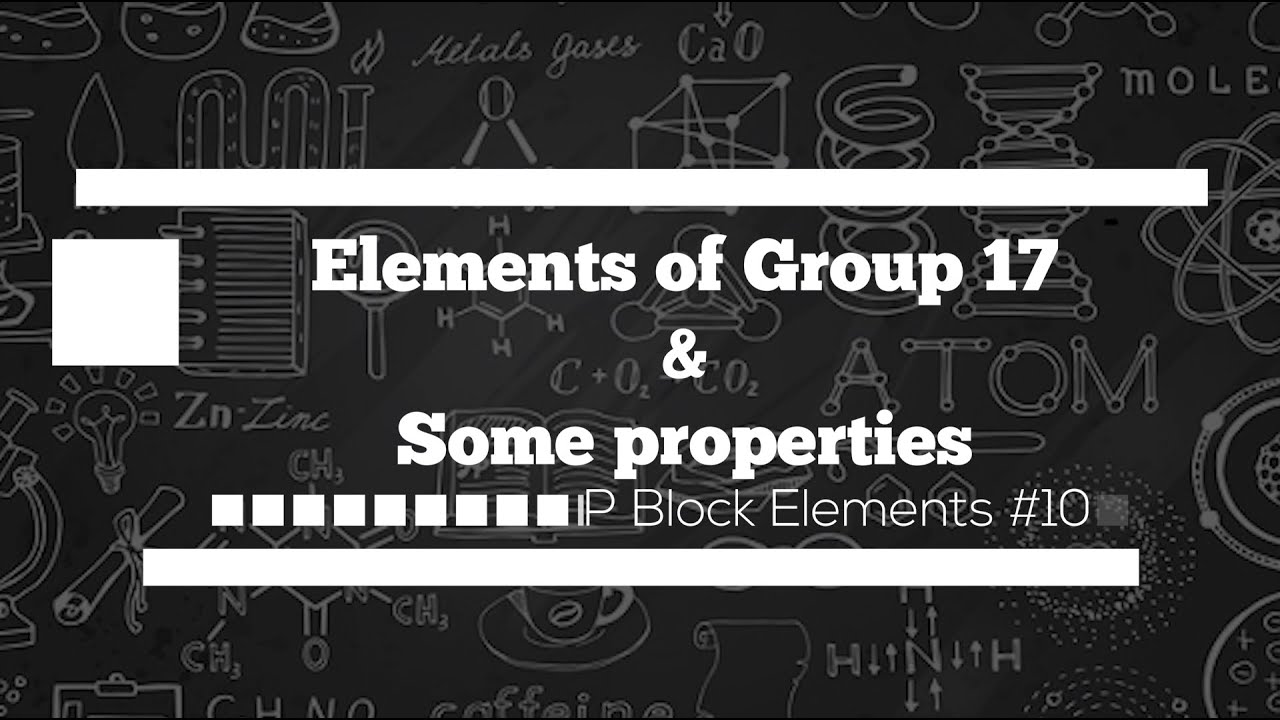 Elements of Group 17 and Its properties ( P Block Elements #10) - YouTube