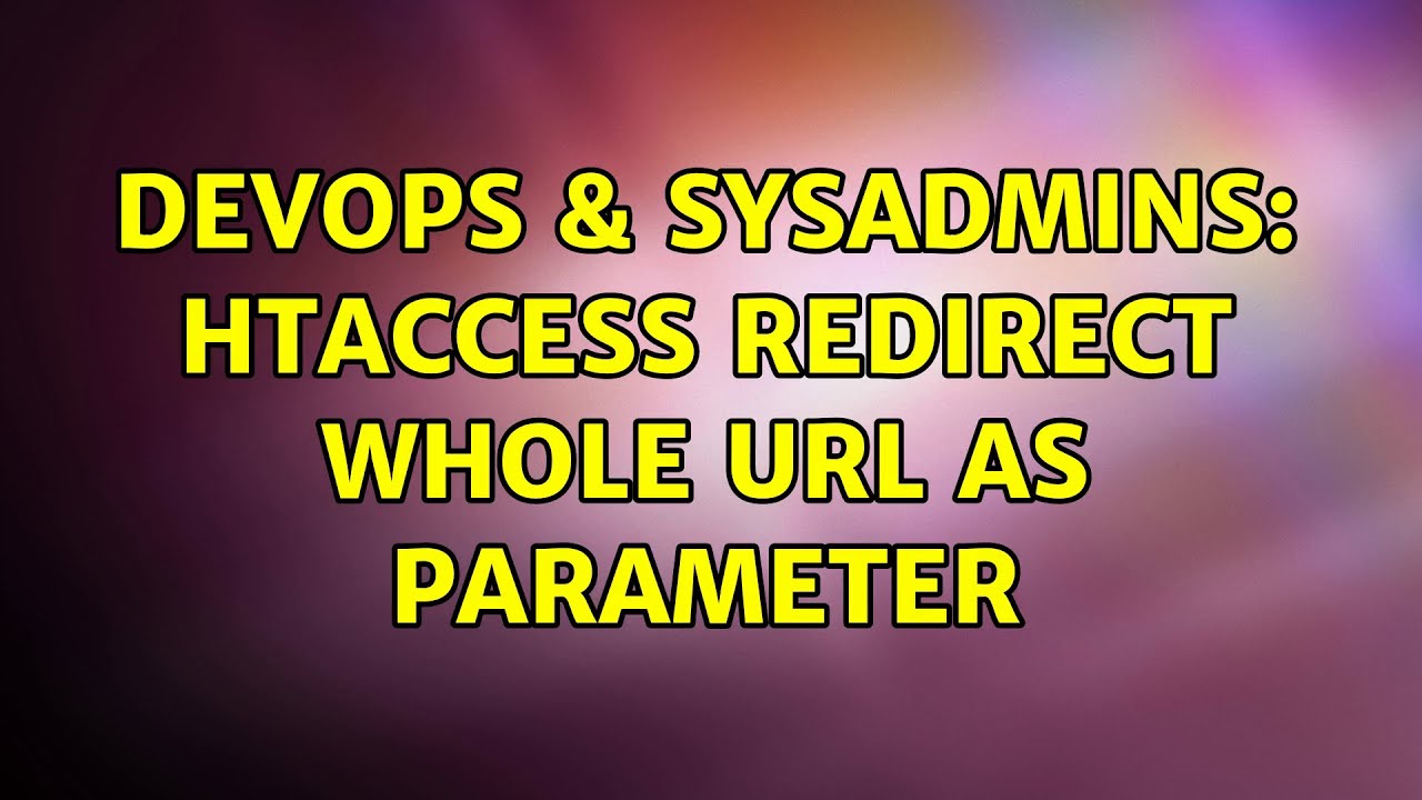 Devops And Sysadmins Htaccess Redirect Whole Url As Parameter Youtube