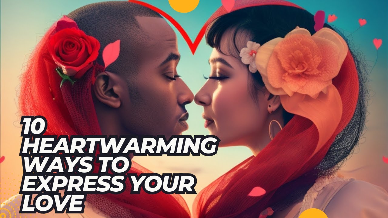 10 Heartwarming Ways to Express Your Love | Creative & Memorable Ideas ...
