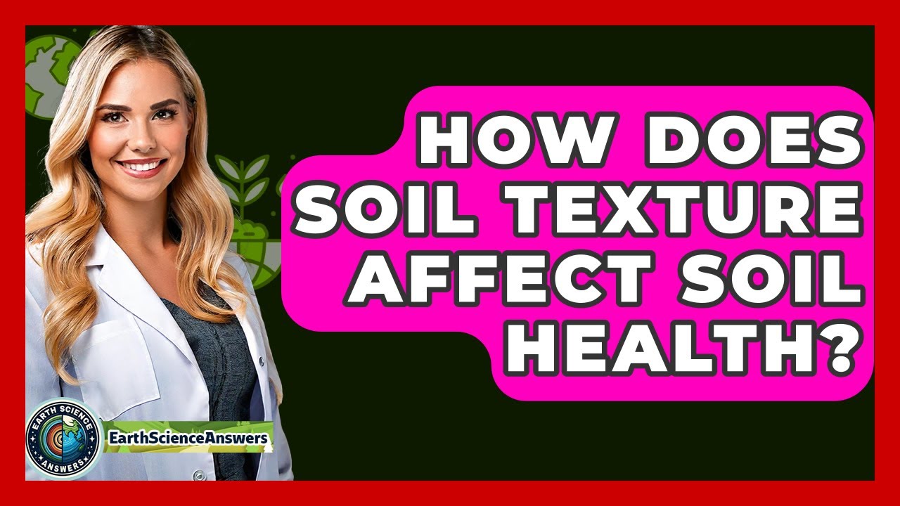 How Does Soil Texture Affect Soil Health? - Earth Science Answers - YouTube