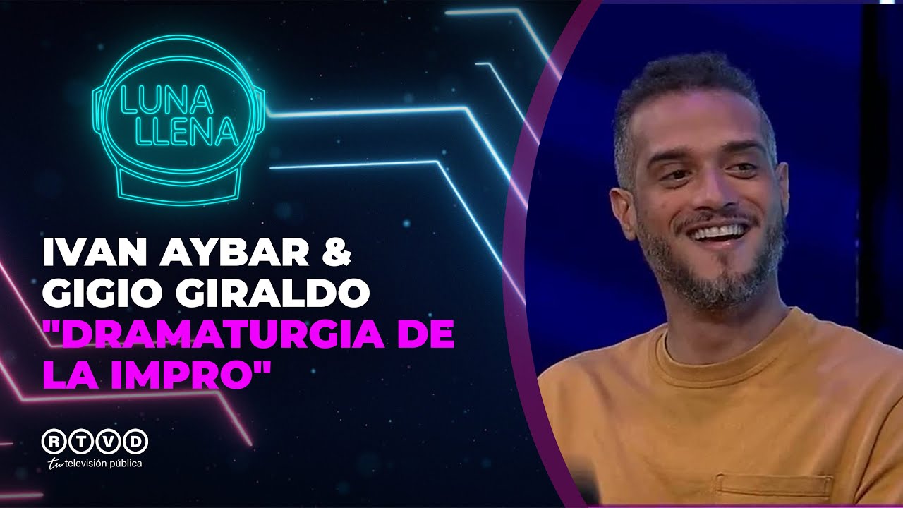 Luna Llena🌕 Ivan Aybar & Gigio Giraldo "Dramaturgia de la impro" - YouTube