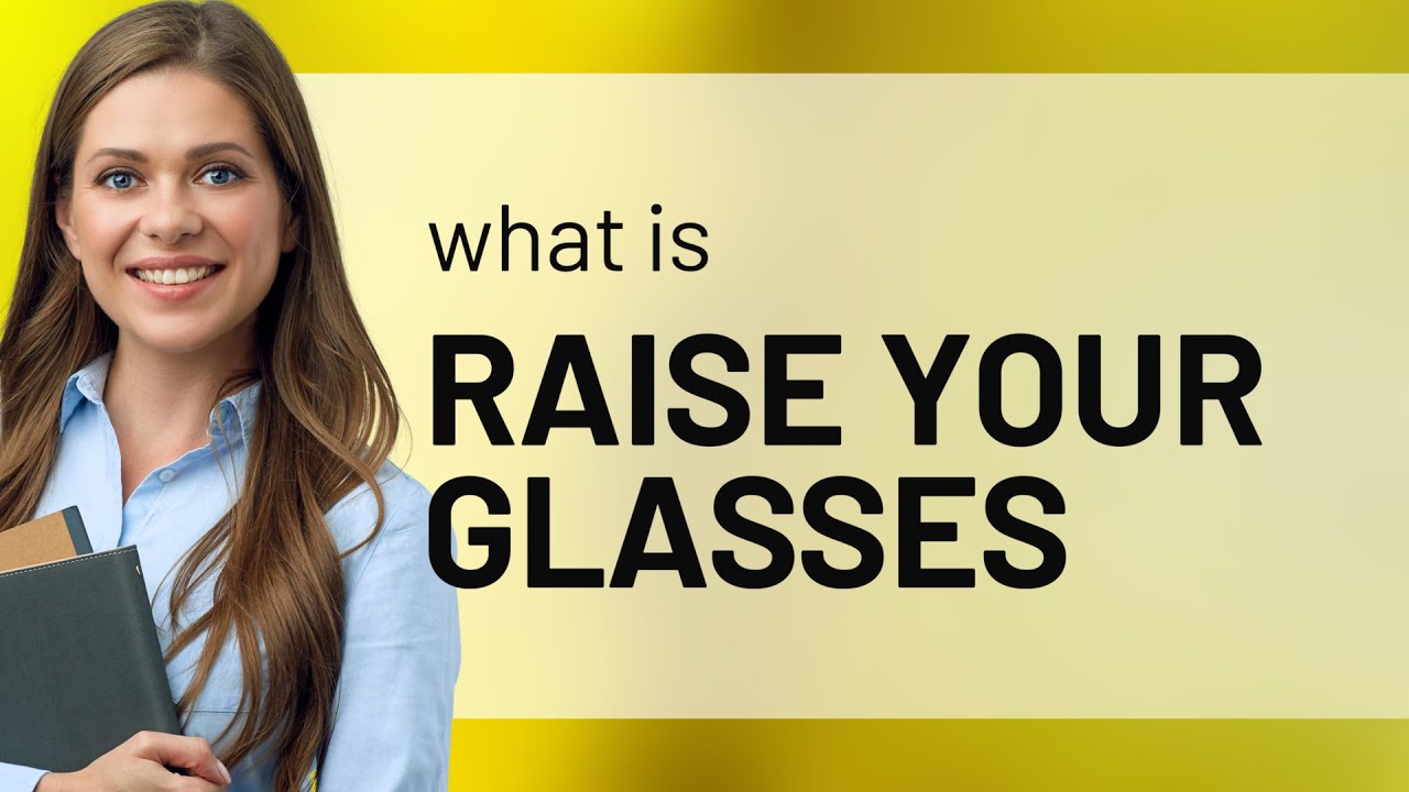 "Raise Your Glasses": Unveiling Its Meaning and Usage - YouTube