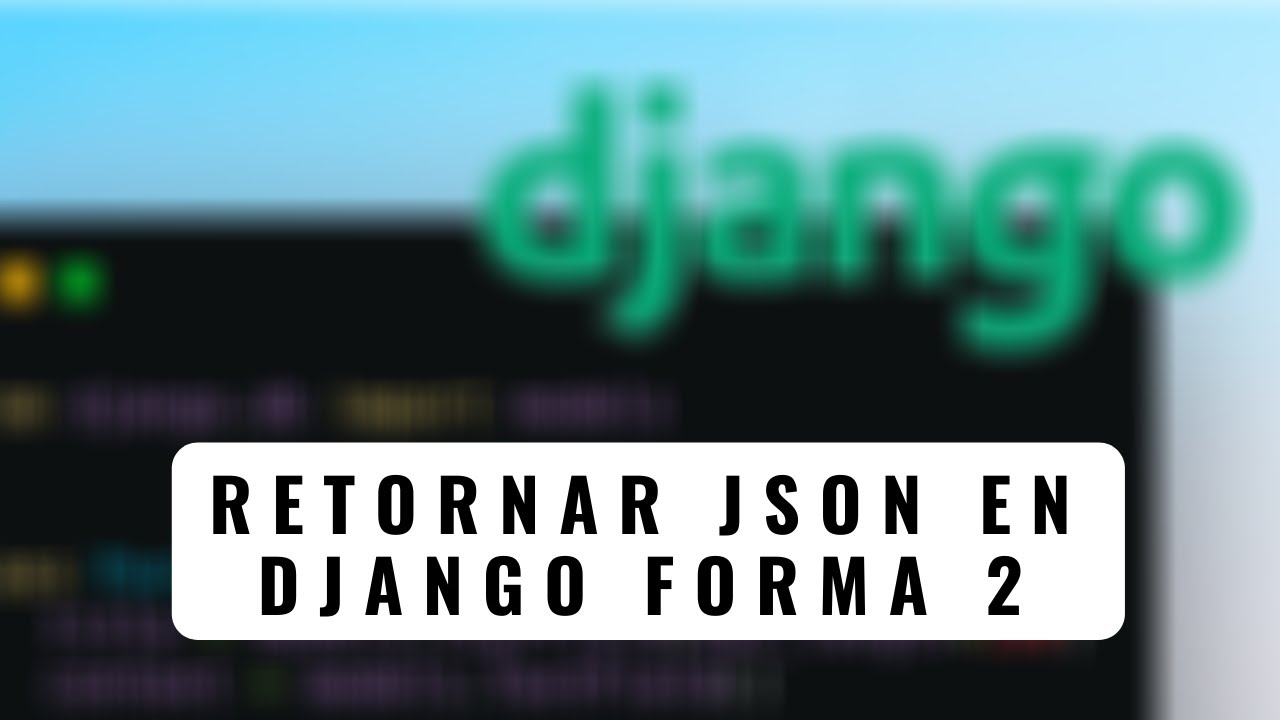 63.- Curso Django 2 | Listado por AJAX Parte 3: Retornar JSON en Django ...