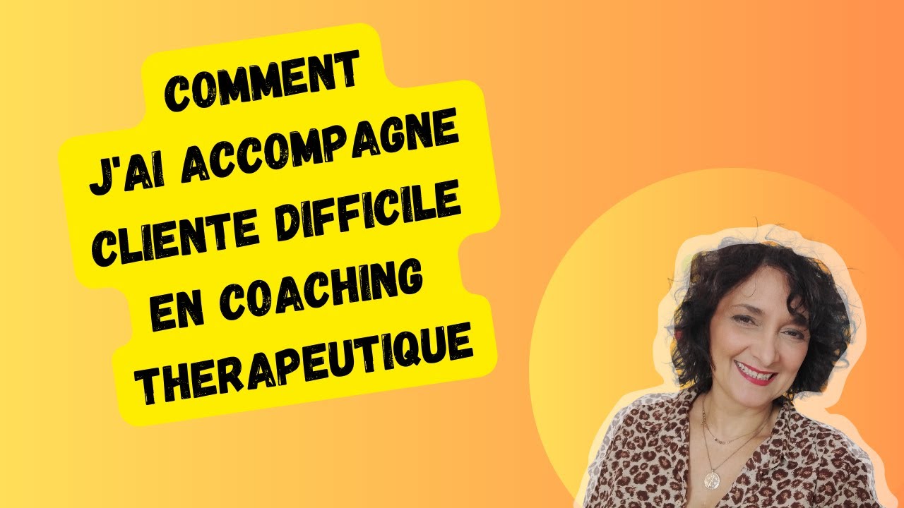 Comment j'ai accompagné une cliente difficile en coaching thérapeutique ...