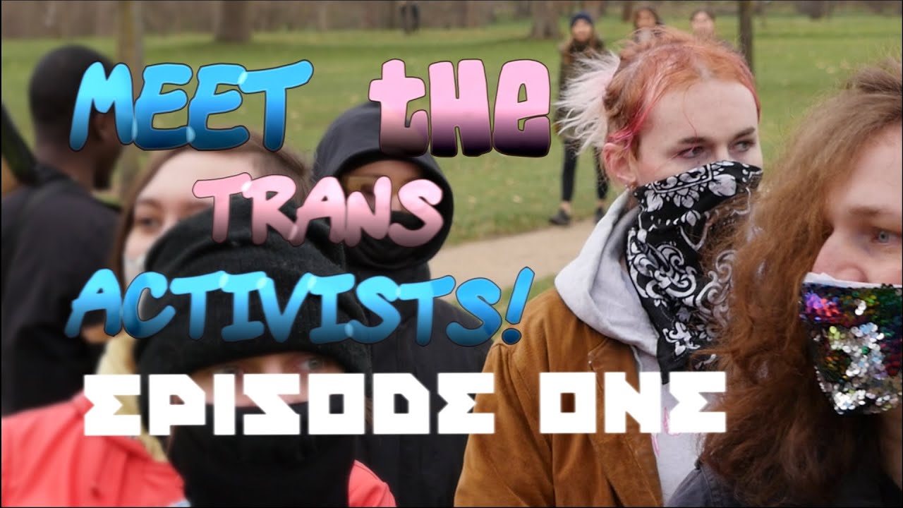 Meet The Trans Activists Episode One Mumsnet