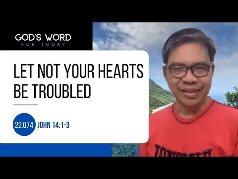 22.074 | Let Not Your Hearts Be Troubled | John 14:1-3 | God's Word for Today with Pastor Sinon