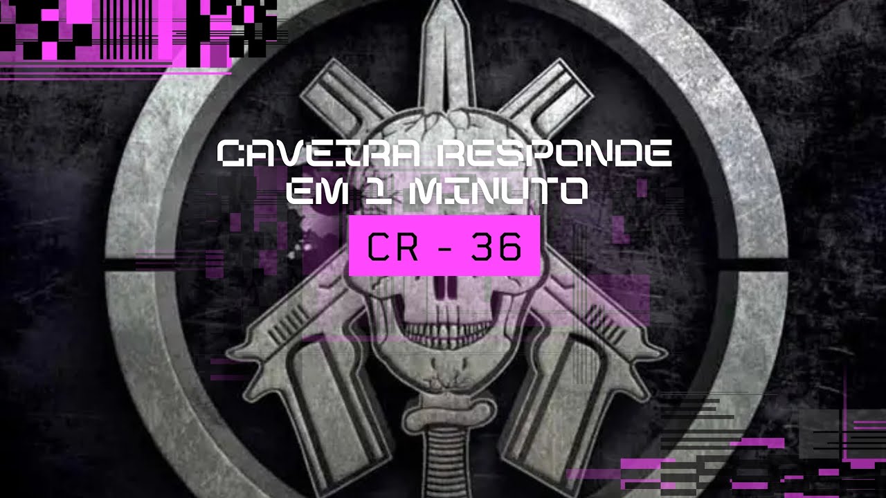 CR36— caveira responde em 1 minuto - YouTube