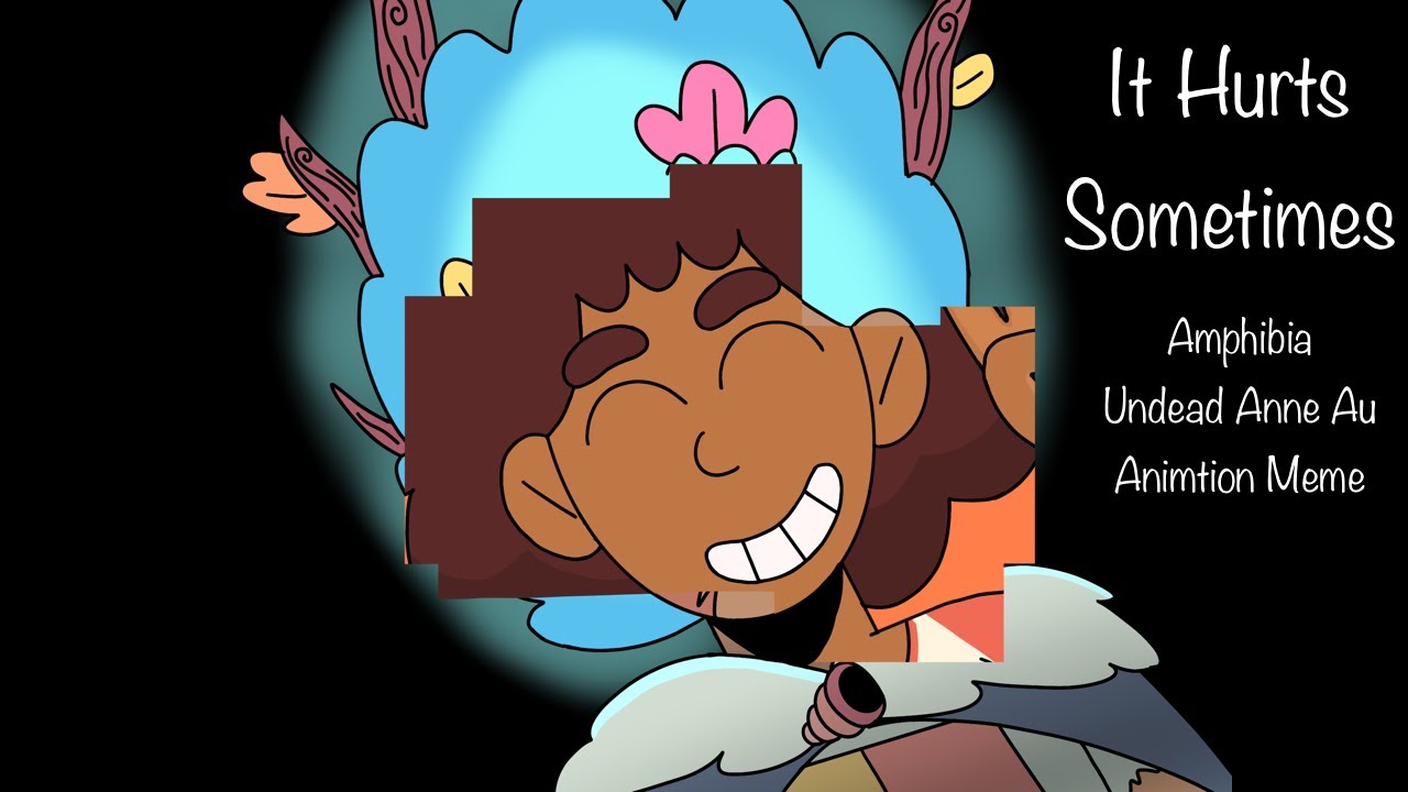 It Hurts Sometimes // Amphibia Undead Anne Au Animation Meme - YouTube