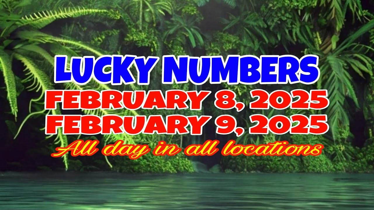 LUCKY NUMBERS (FEBRUARY 8, 2025 & FEBRUARY 9, 2025) ALL DAY IN ALL ...
