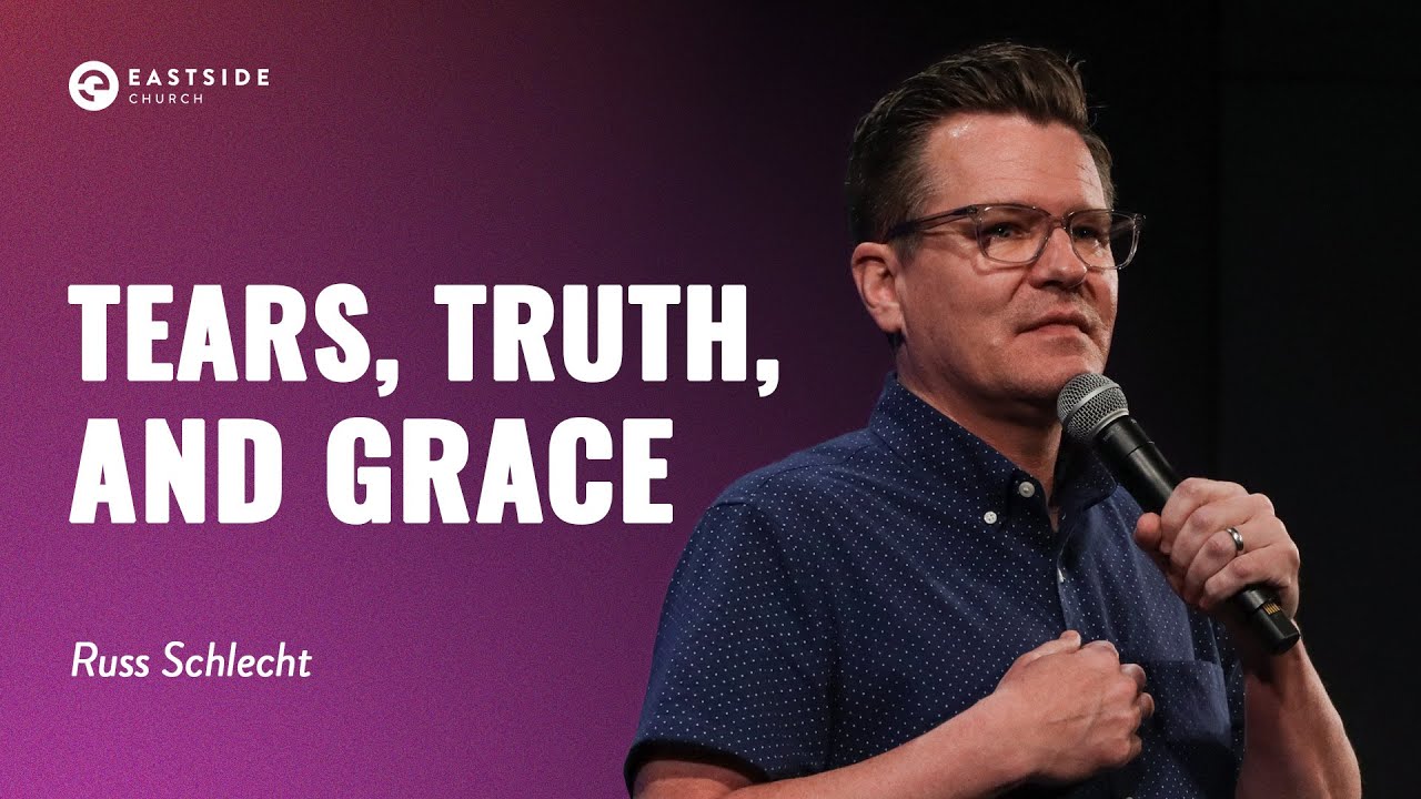 Tears, Truth, and Grace | Russ Schlecht - YouTube