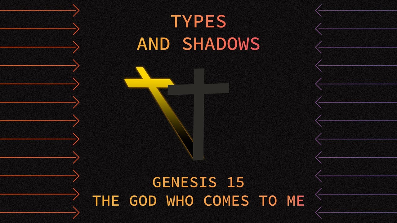 Types and Shadows | Genesis 15: The God Who Comes To Me - YouTube