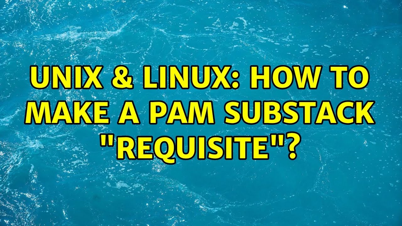 Unix & Linux: How to make a PAM substack "requisite"? - YouTube