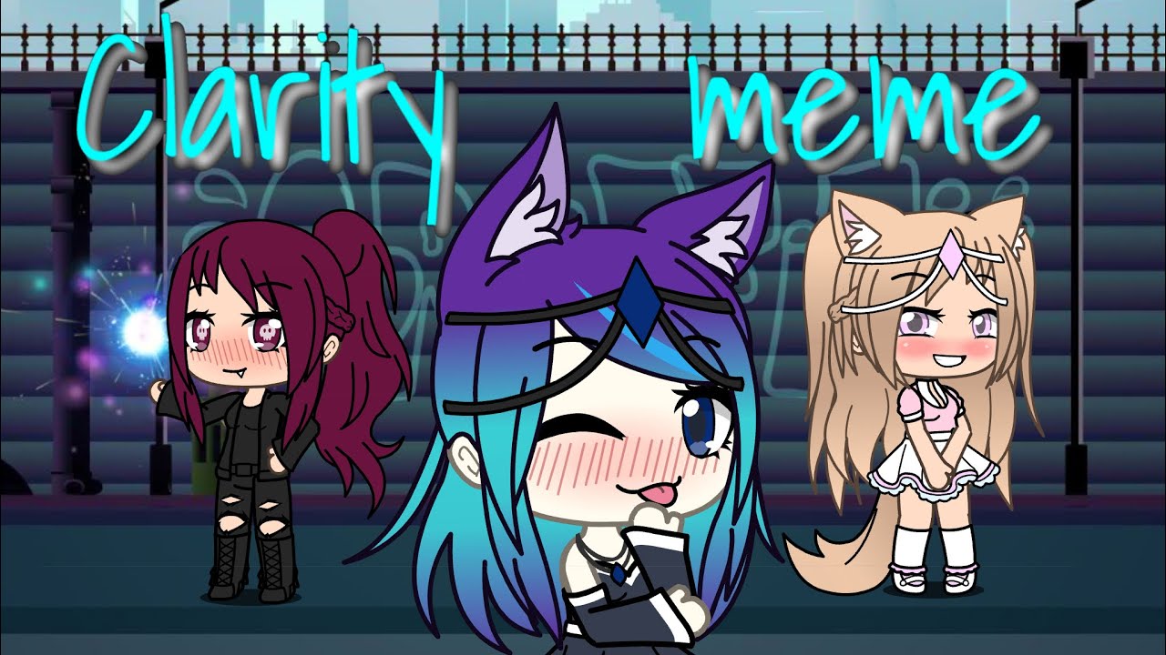 Clarity meme~ Gacha Life - YouTube