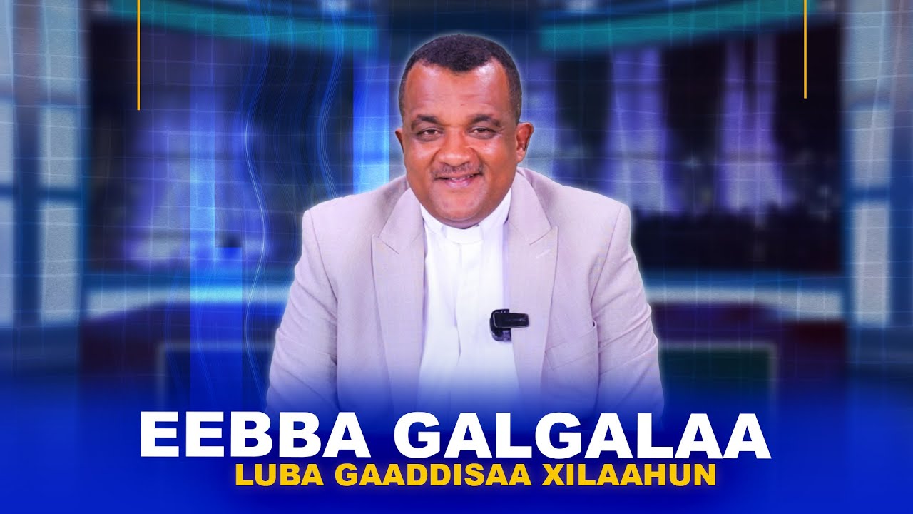 Eebba Galgalaa - Luba Gaaddisaa Xilaahun Waliin - YouTube