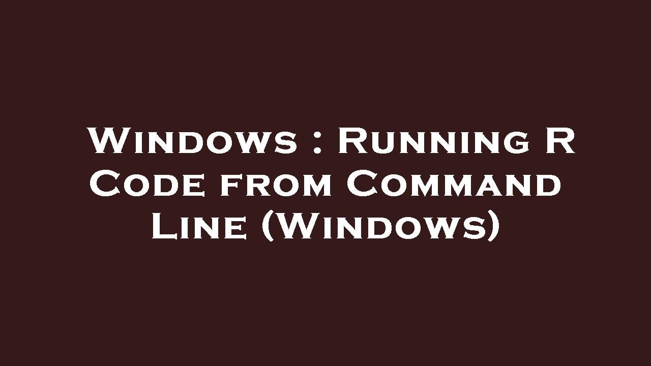 Windows Running R Code From Command Line Windows YouTube windows-running-r-code-from-command-line-windows-youtube