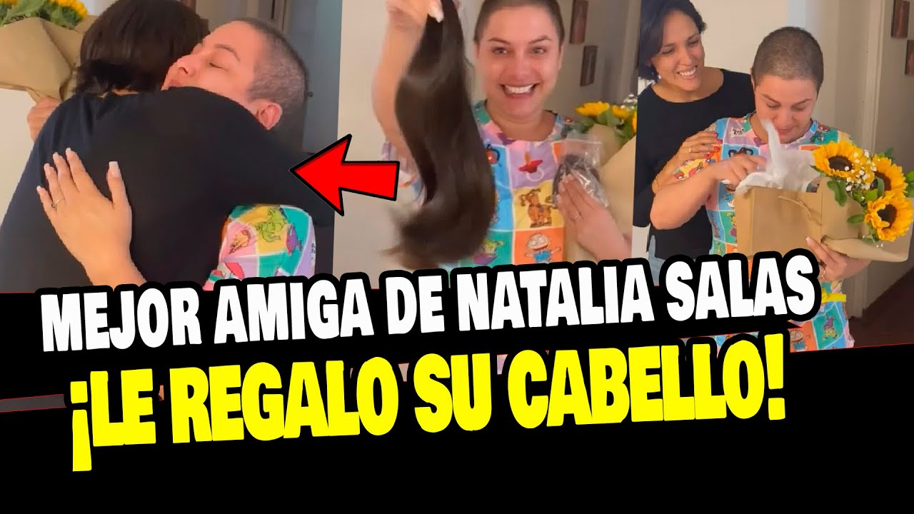 MEJOR AMIGA DE NATALIA SALAS LE REGALÓ SU CABELLO TRAS CULMINAR SUS ...