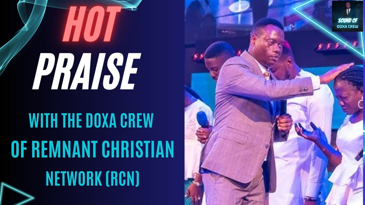 Hot Praise by the Doxa Crew of Remnant Christian Network - YouTube