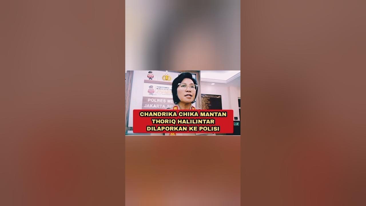 Chandrika Chika Mantan Thoriq Halilintar Dilaporkan Atas Dugaan Peng4ni4y4n #chandrikachika # ...