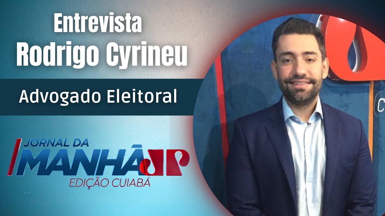 ENTREVISTA COM ADVOGADO ELEITORAL RODRIGO CYRINEU - JORNAL DA MANHÃ ...