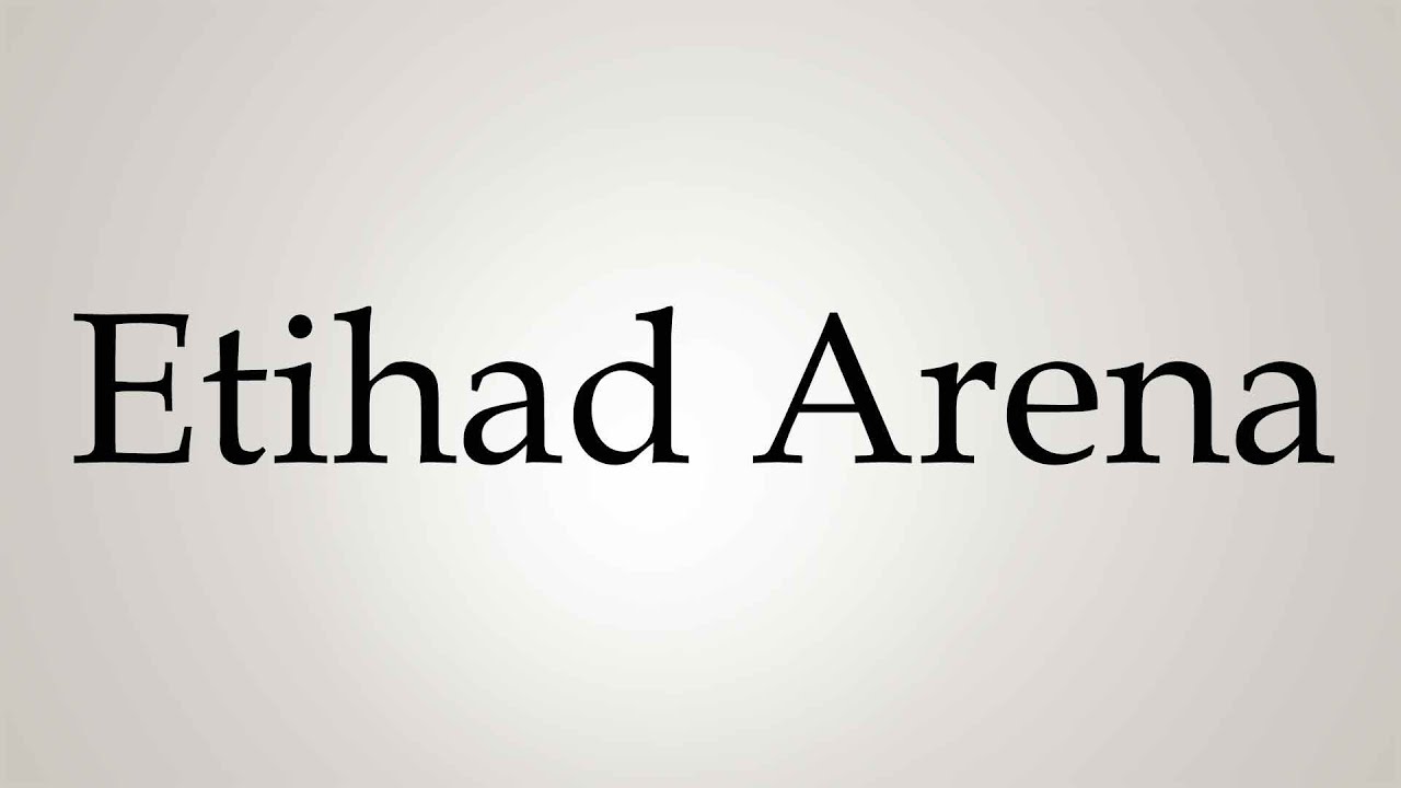 How to Pronounce ''Etihad Arena'' - YouTube