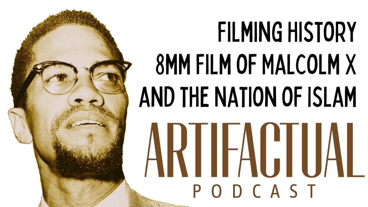 Artifactual Podcast: Filming History - 8mm Film of Malcolm X and the ...