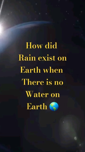 How did rain on Earth for the first time when there was no water on ...