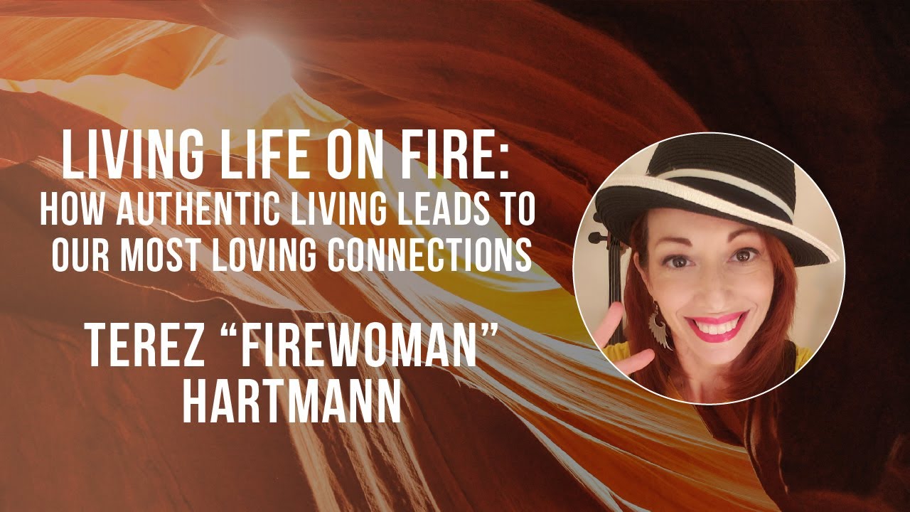 Living Life on FIRE: How Authentic Living Leads to Our Most Loving ...