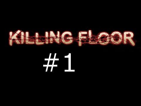 Killing Floor Gameplay Episode 1: Falling Short
