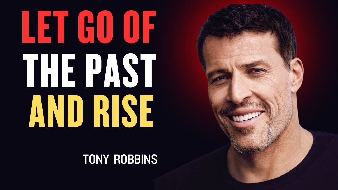 LET GO OF THE PAST AND RISE - TONY ROBBINS - MOTIVATIONAL SPEECH - YouTube