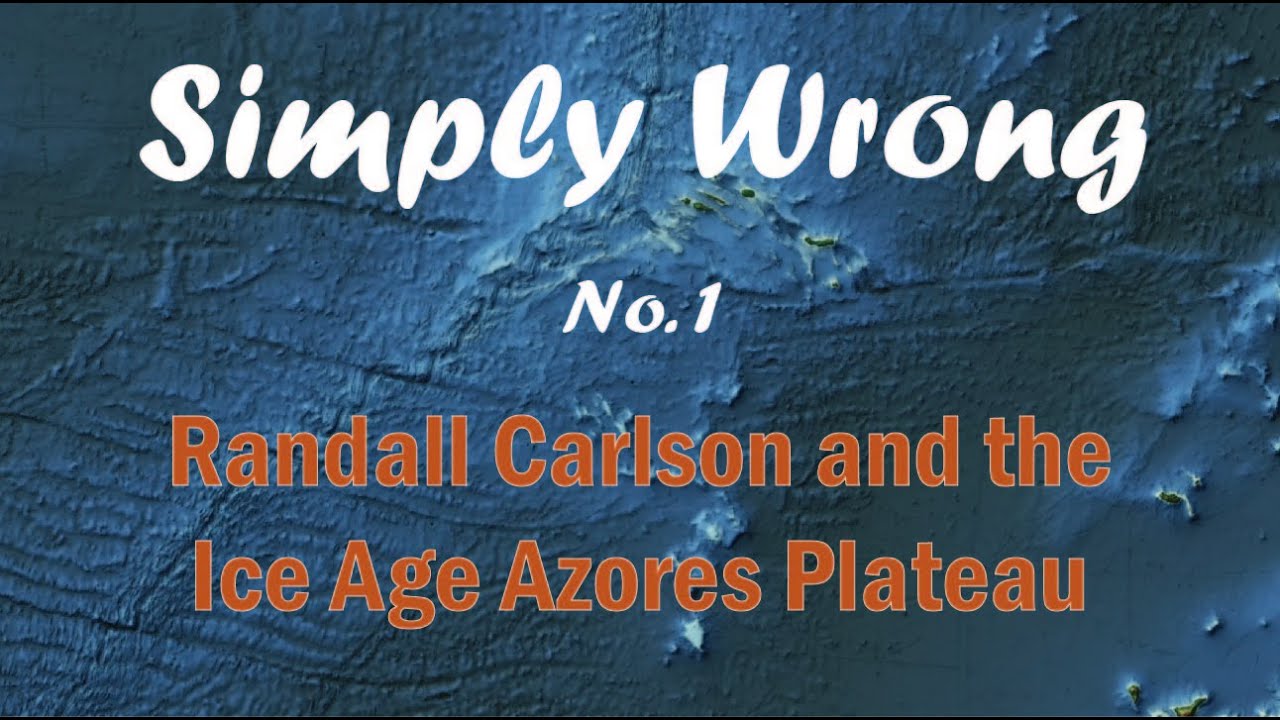 Randall Carlson's evidence for the Azores Plateau being Atlantis is ...