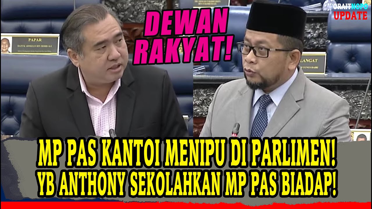 MP PAS KANTOI MENIPU DI PARLIMEN! YB ANTHONY SEKOLAHKAN MP PAS BIADAP ...