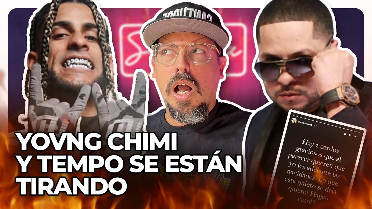 YOVNG CHIMI Y TEMPO SE ESTÁN TIRANDO - TODO LO QUE NECESITAS SABER ...