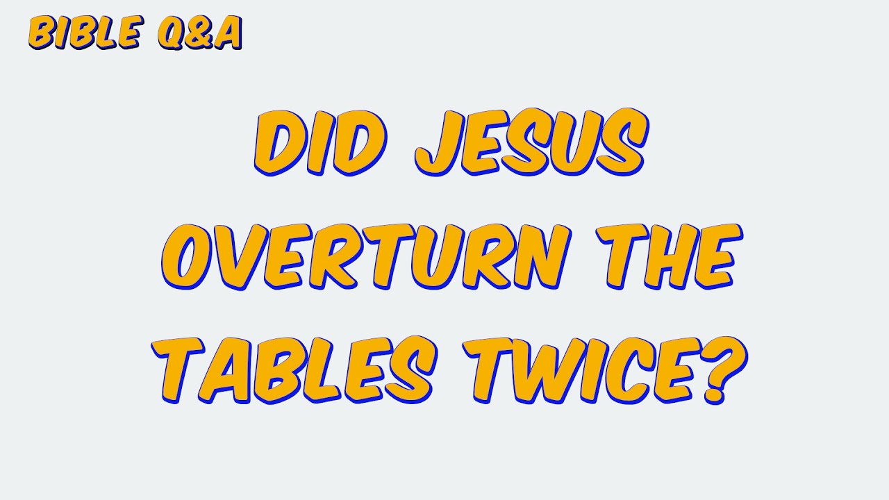 Did Jesus Overturn the Tables Twice? - YouTube
