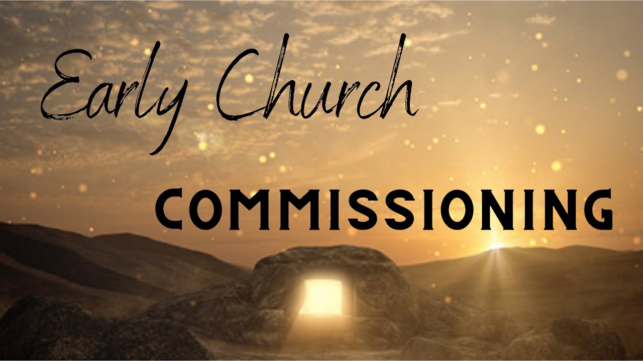 EARLY CHURCH: Commissioning! - YouTube