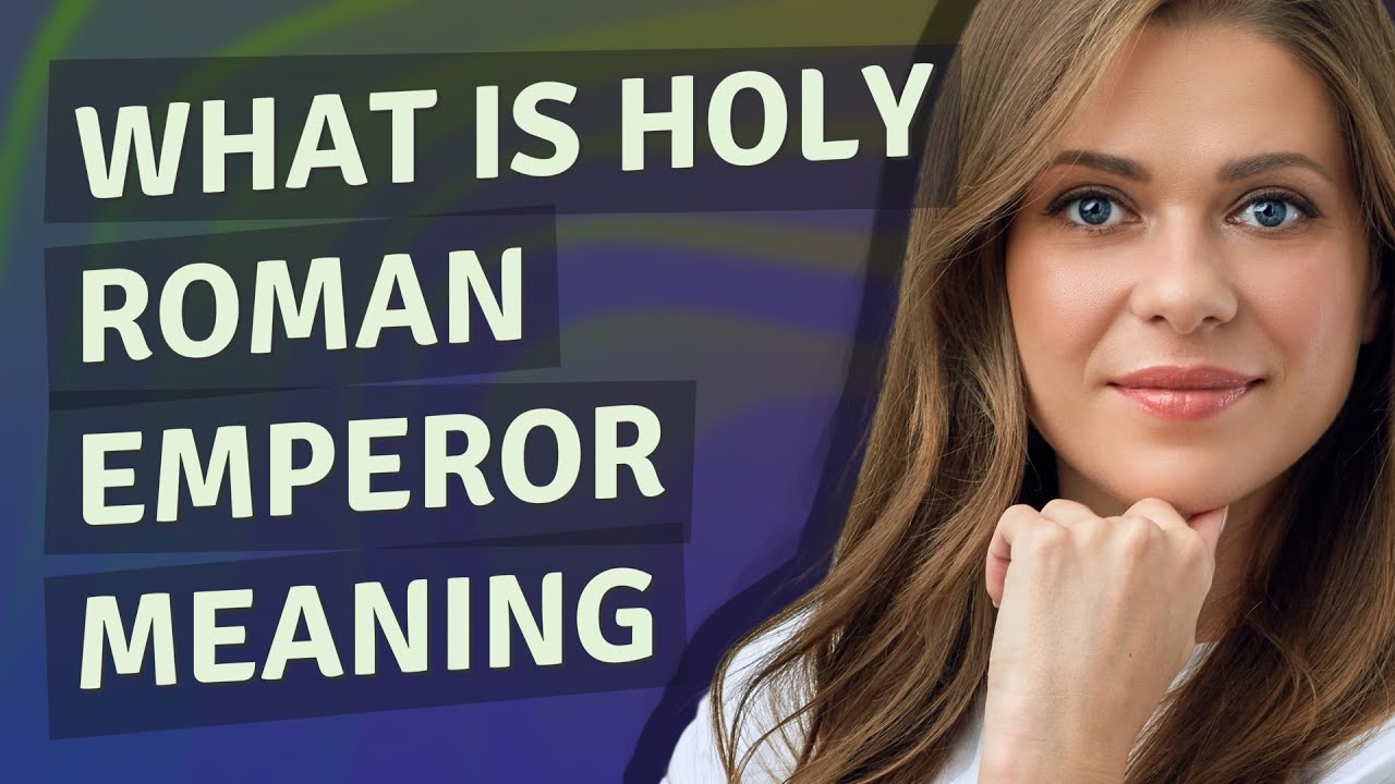 Holy roman emperor | meaning of Holy roman emperor - YouTube