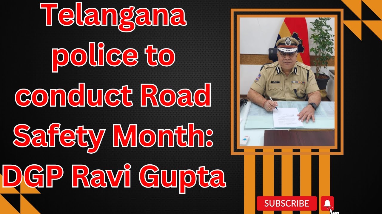 Telangana police to conduct Road Safety Month: DGP Ravi Gupta ...