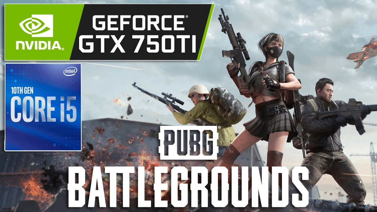 PUBG: BATTLEGROUNDS - GTX 750 Ti 2GB + i5 10400F - 1080p, Custom ...