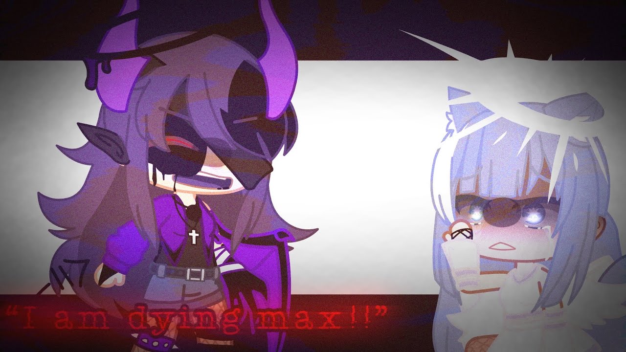 💢I am dying max‼️💢//gacha Club//meme// - YouTube