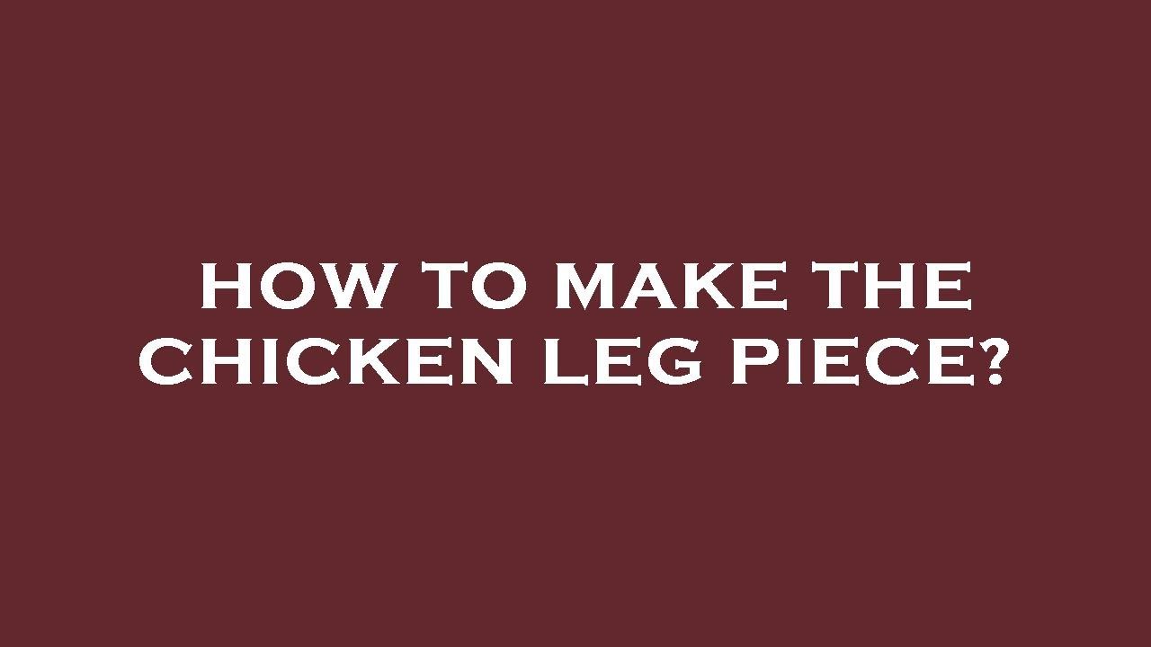 How to make the chicken leg piece? - YouTube