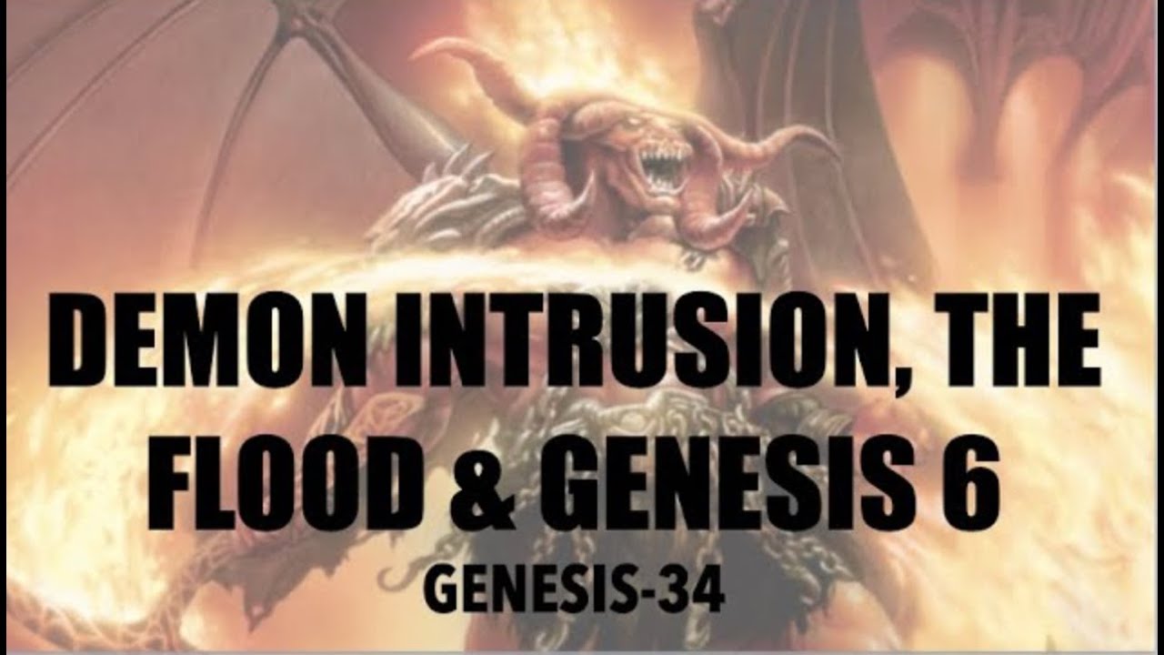CATASTROPHIC DEMON INTRUSION, NOAH'S FLOOD & GENESIS 6 (GEN-34) - YouTube