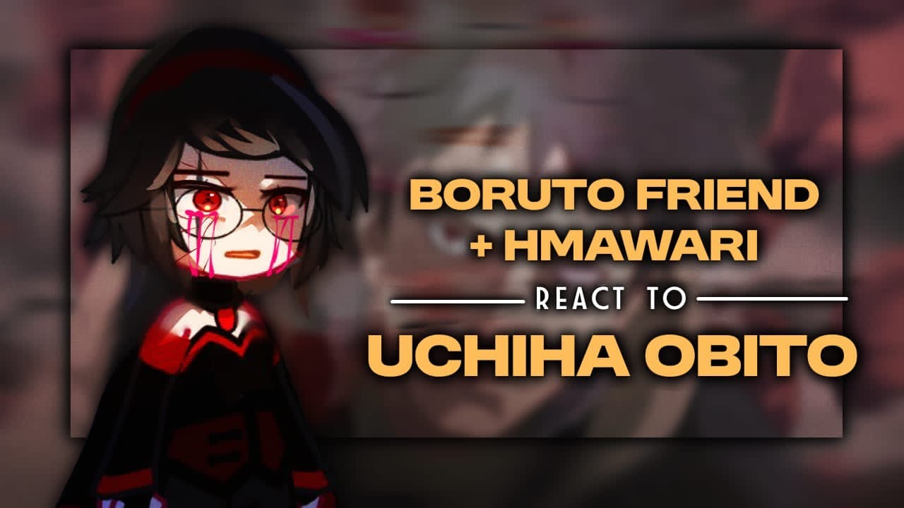 | Boruto Friend * Himawari React to Uchiha Obito | Boruto Vortex | No ...