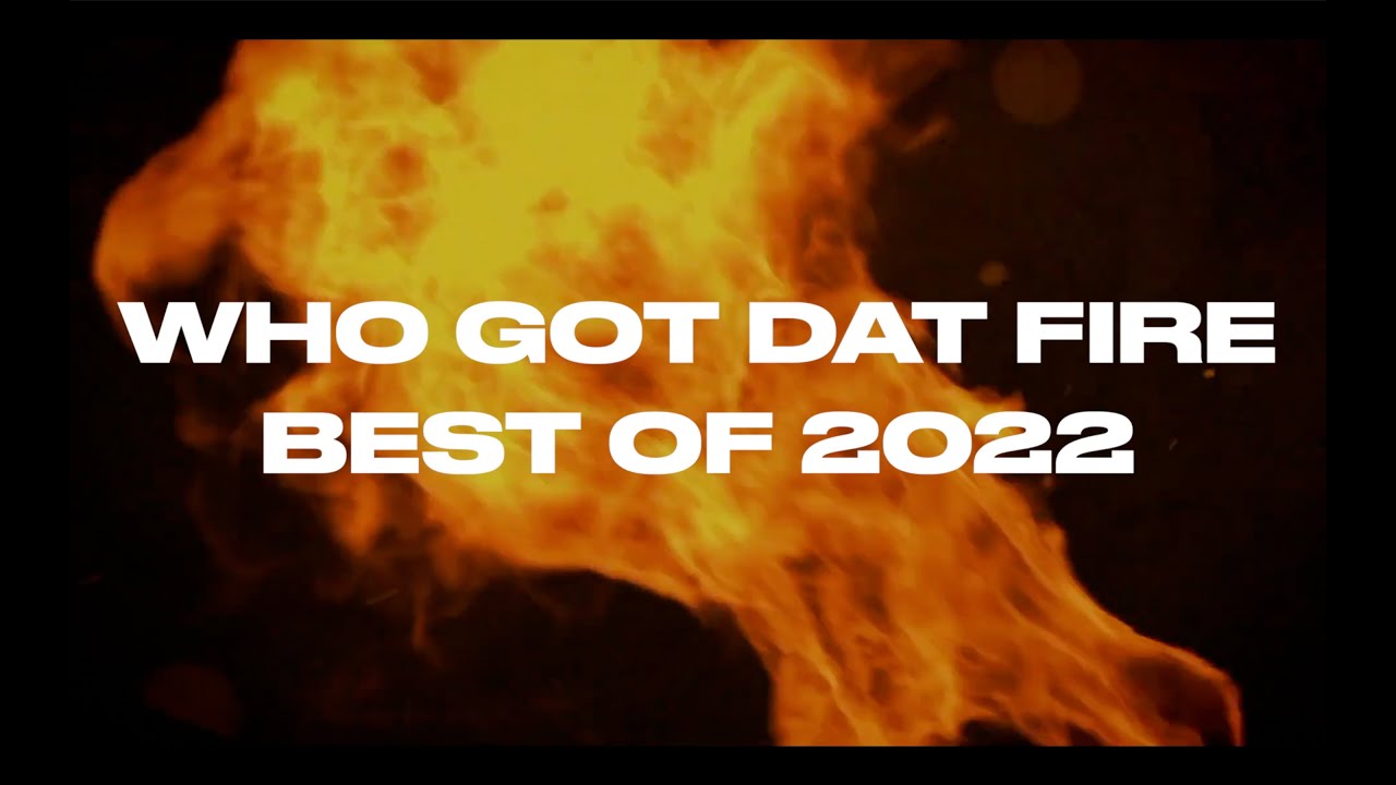 WHO GOT DAT FIRE : BEST OF 2022 - YouTube