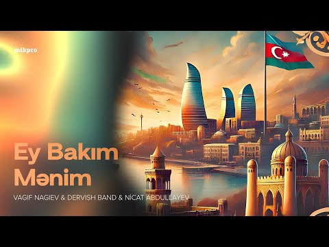 Vagif Nagiev, Dervish Band & Nicat Abdullayev — Ey Bakım Mənim (Rəsmi Audio)