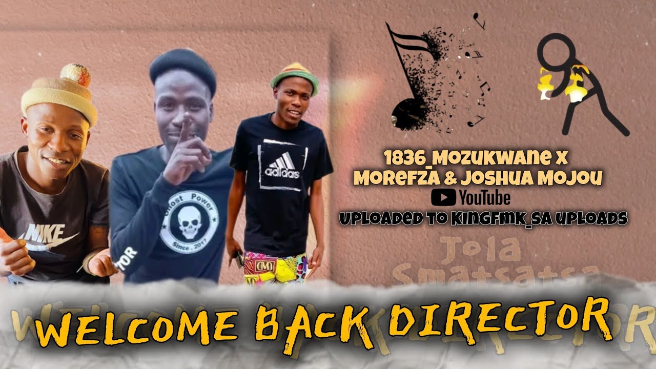 NEW45 WELCOM BACK DIRECTOR 1836_MOZUKWANE X MOREFZA X MOJOU X 9 - YouTube