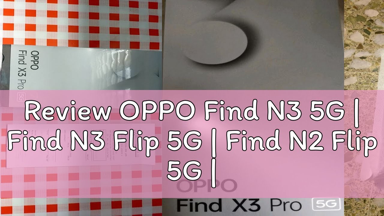 Review OPPO Find N3 5G | Find N3 Flip 5G | Find N2 Flip 5G | 2 Years ...
