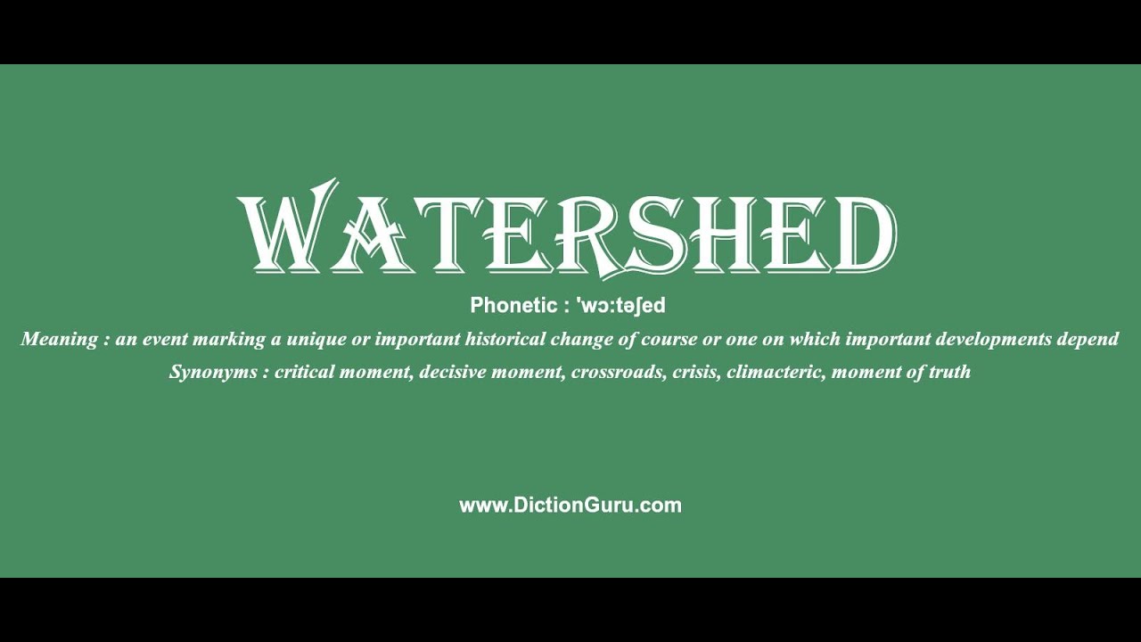 watershed: Pronounce watershed with Phonetic, Synonyms and Examples ...