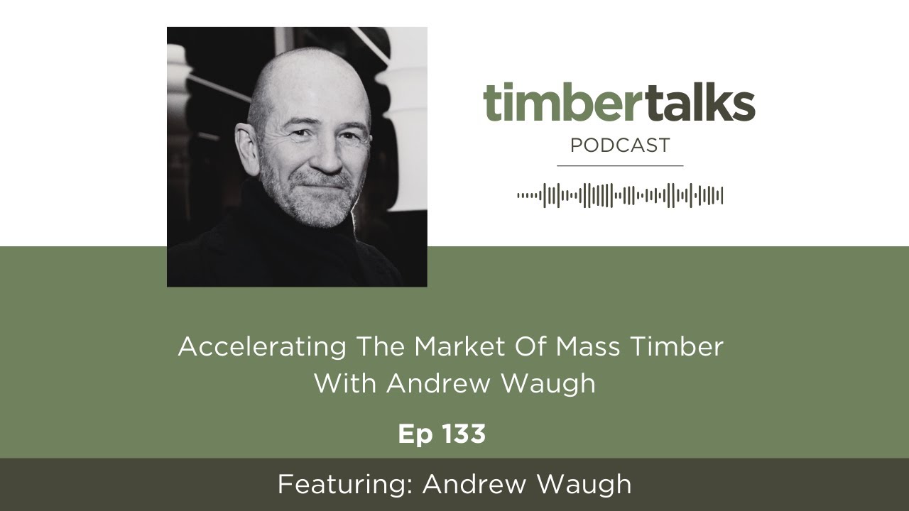 Accelerating The Market Of Mass Timber With Andrew Waugh - YouTube