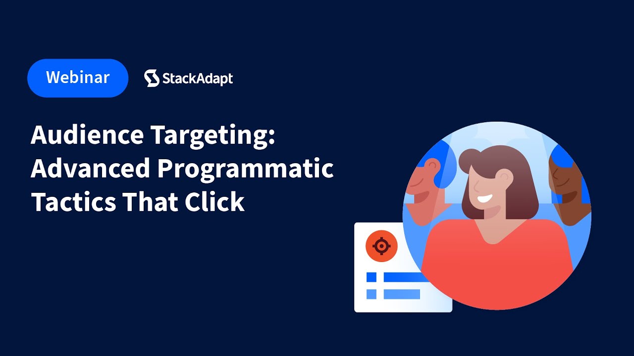 Audience Targeting: Advanced Programmatic Tactics That Click [StackAdapt Webinar] - YouTube