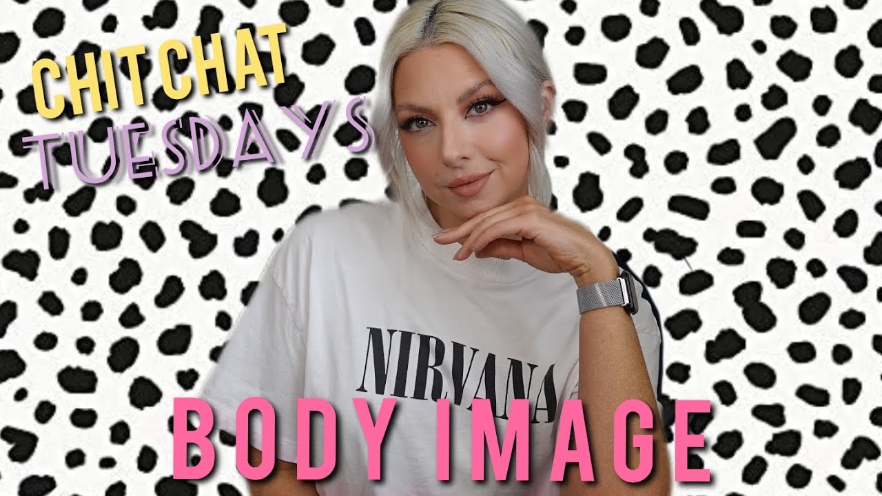 Let's chat about BODY IMAGE! *chit chat Tuesdays ep3* - YouTube